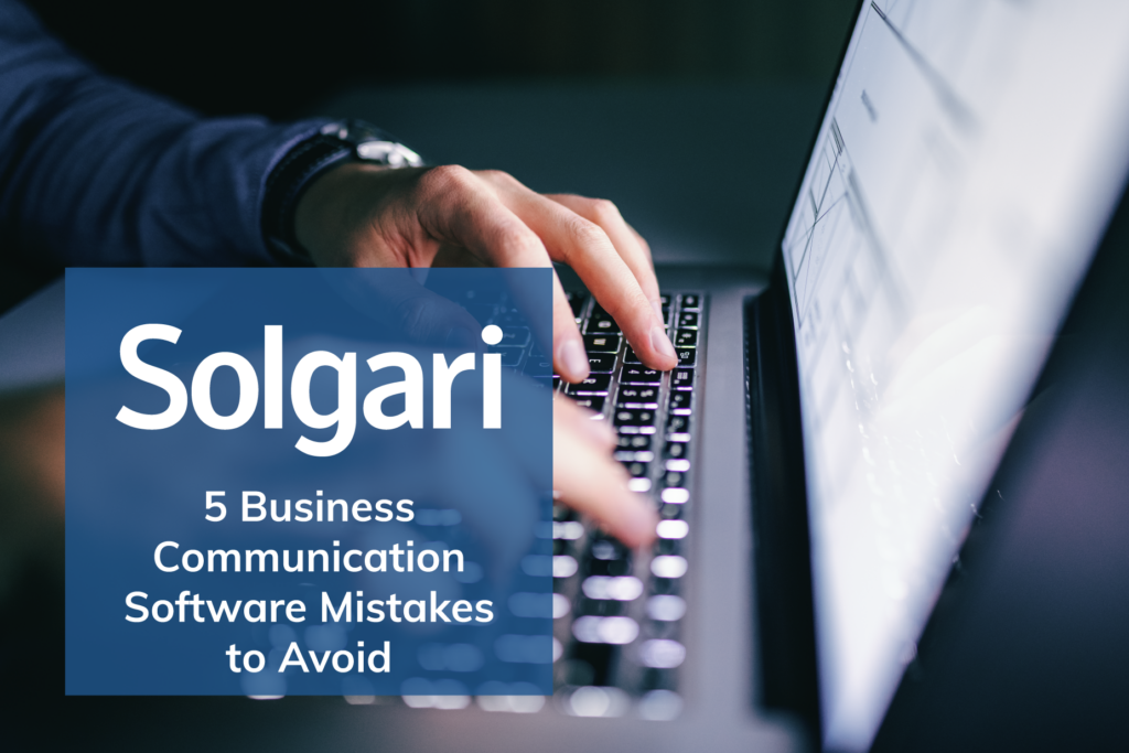 5 Business Communication Software Mistakes to Avoid | Solgari